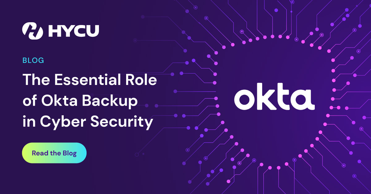 サイバーセキュリティにおけるOktaバックアップの重要な役割 | HYCU Corporate
